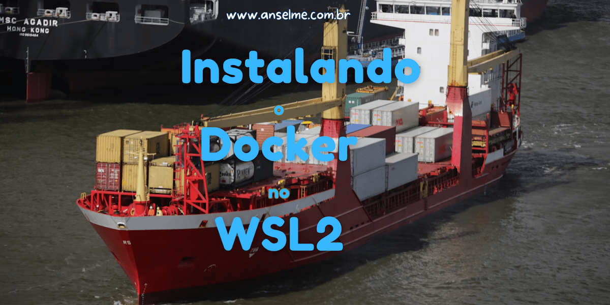 Instalando o Docker no WSL2 - Anselme.com.br